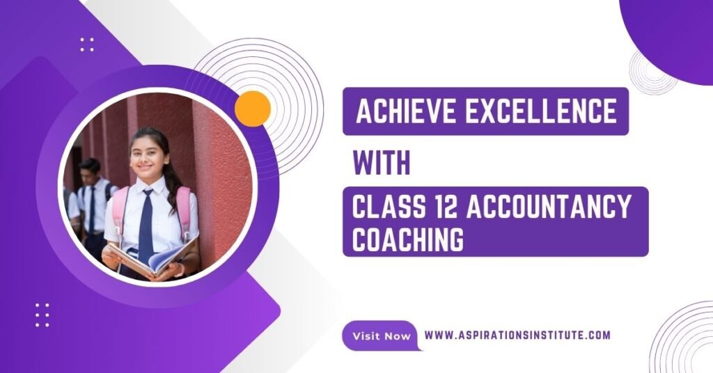 Achieve Excellence with Class 12 Accountancy Coaching - Aspirations ...
